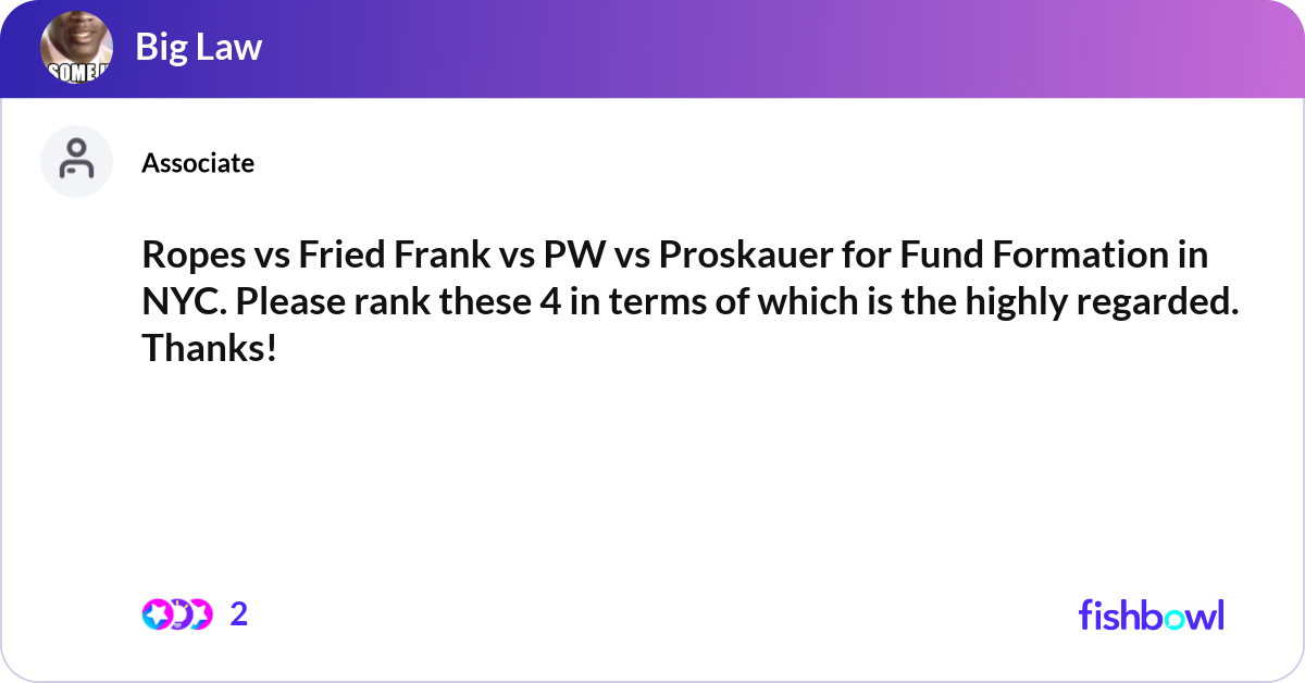 Ropes vs Fried Frank vs PW vs Proskauer for Fund F... | Fishbowl