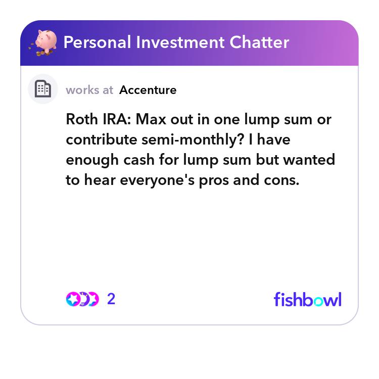 Roth IRA: Max out in one lump sum or contribute se... | Fishbowl