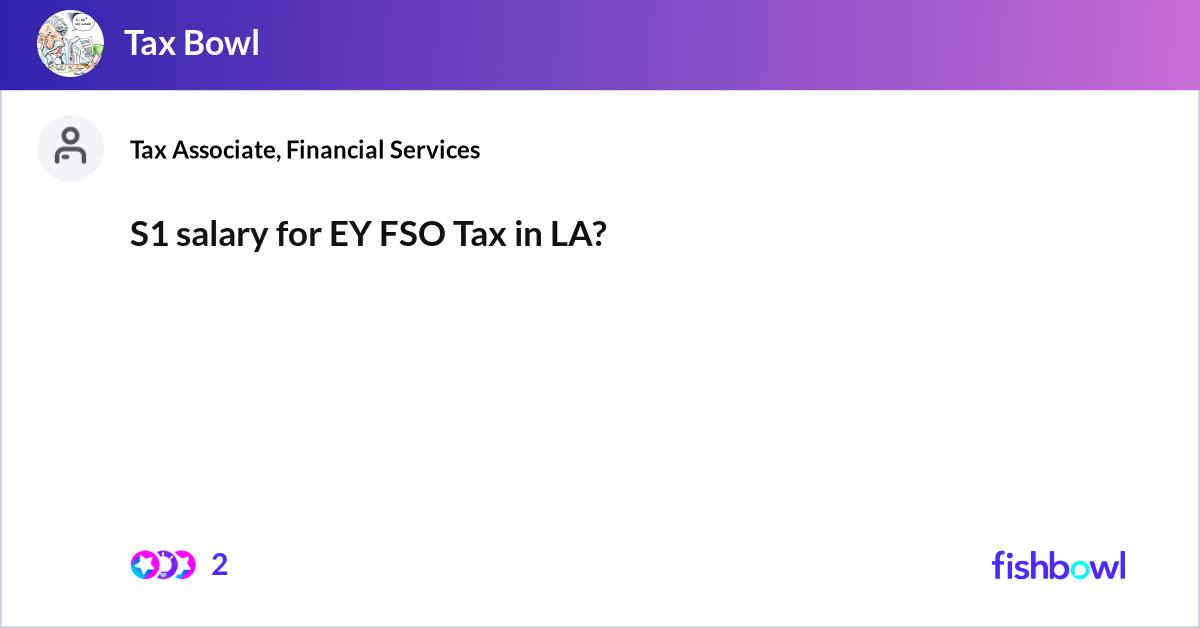 S1 salary for EY FSO Tax in LA? | Fishbowl