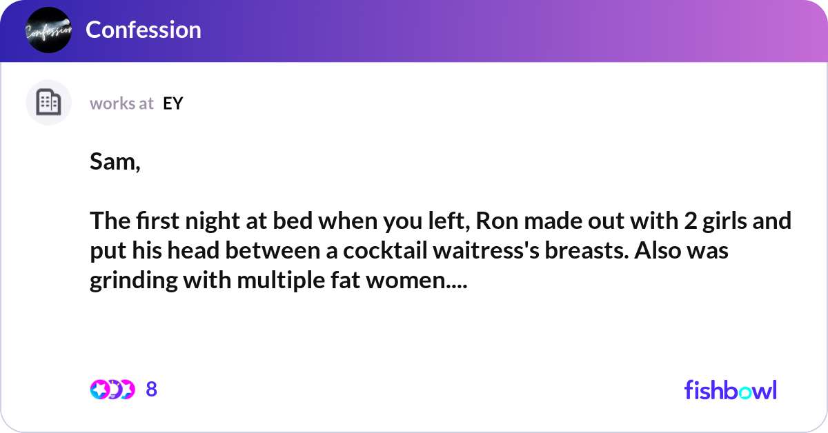 Sam, The first night at bed when you left, Ron m... | Fishbowl