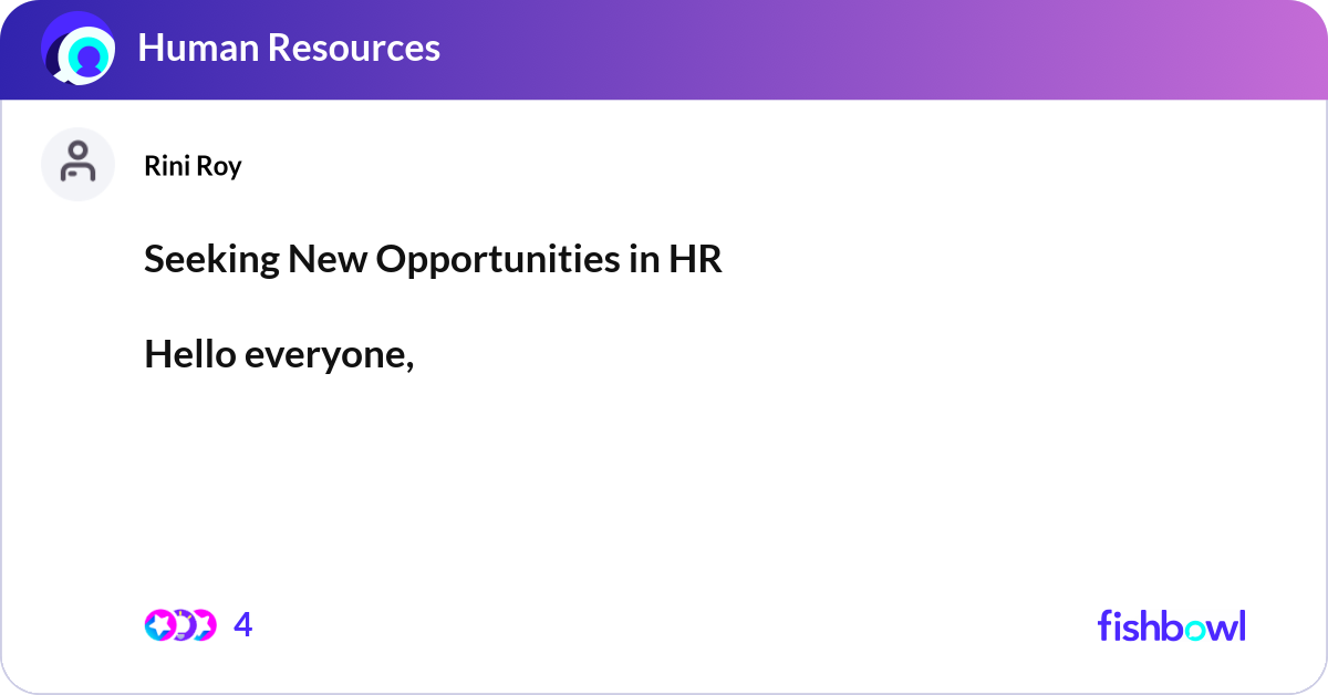 Seeking New Opportunities in HR Hello everyone, ... | Fishbowl
