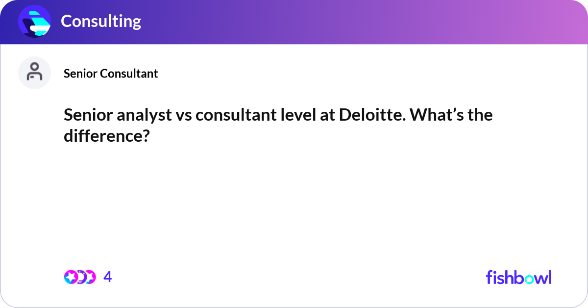 Senior analyst vs consultant level at Deloitte. Wh... | Fishbowl