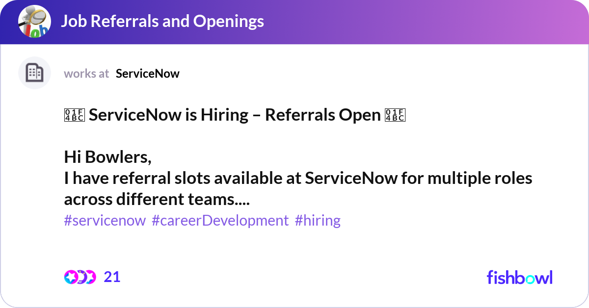💼 ServiceNow is Hiring – Referrals Open 💼 Hi Bo... | Fishbowl