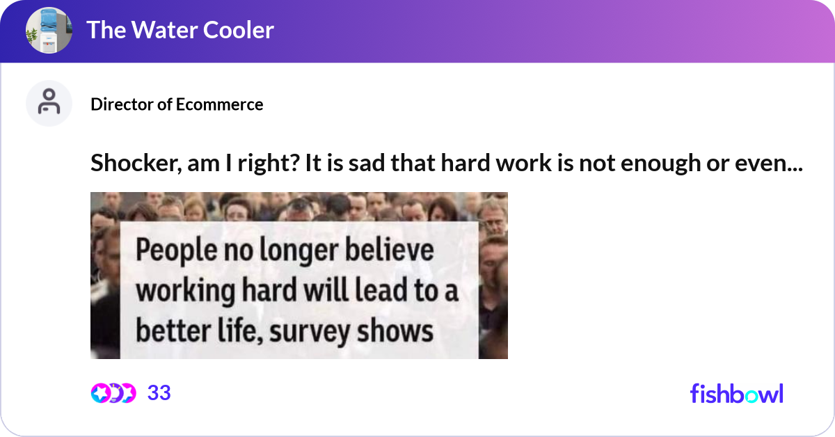 Shocker, am I right? It is sad that hard work is n... | Fishbowl