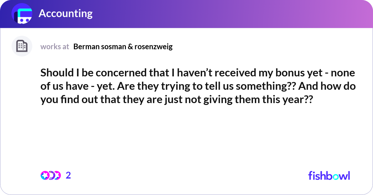 Should I be concerned that I haven’t received my b... | Fishbowl
