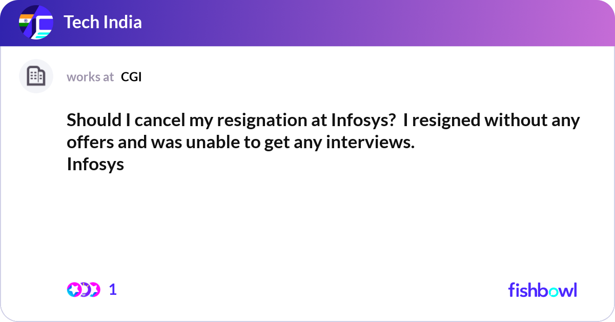 Should I cancel my resignation at Infosys? I resi... | Fishbowl