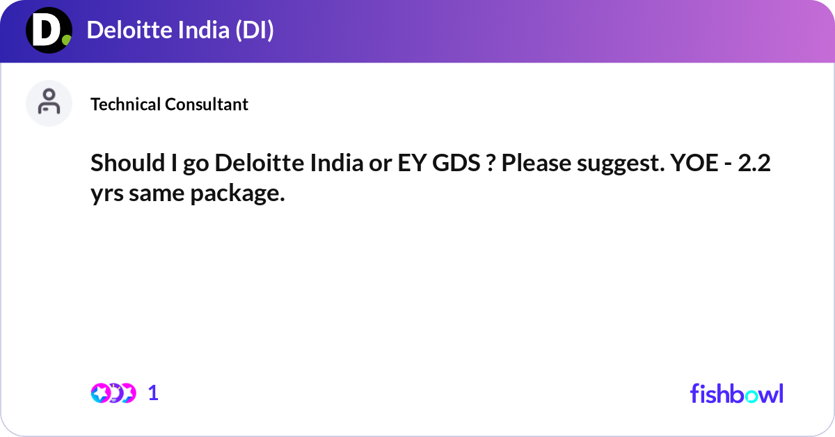 Should I go Deloitte India or EY GDS ? Please sugg... | Fishbowl