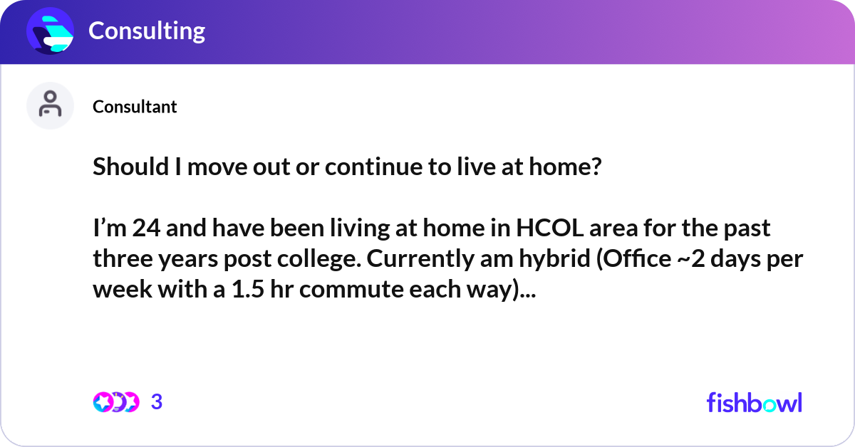 Should I move out or continue to live at home? I’... | Fishbowl