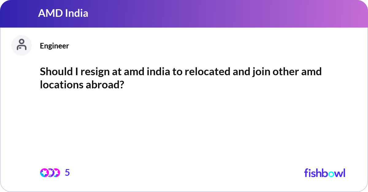Should I resign at amd india to relocated and join... | Fishbowl