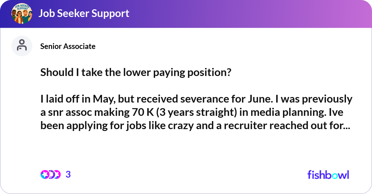 Should I take the lower paying position? I laid o... | Fishbowl