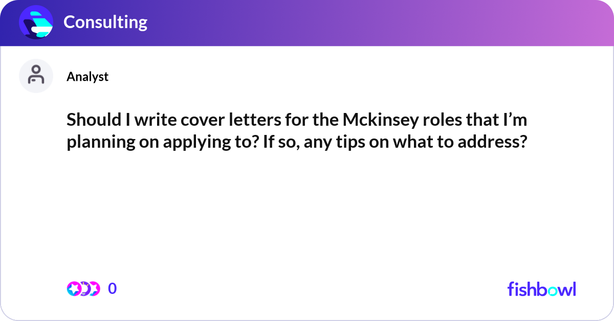 Should I write cover letters for the Mckinsey role... | Fishbowl