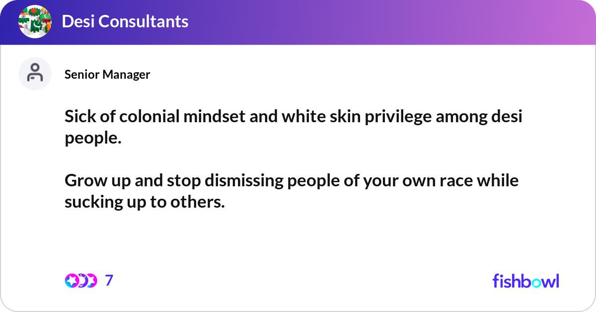 Sick of colonial mindset and white skin privilege ... | Fishbowl