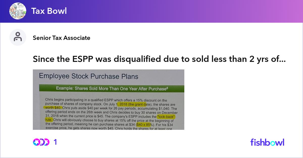 Since the ESPP was disqualified due to sold less t... | Fishbowl