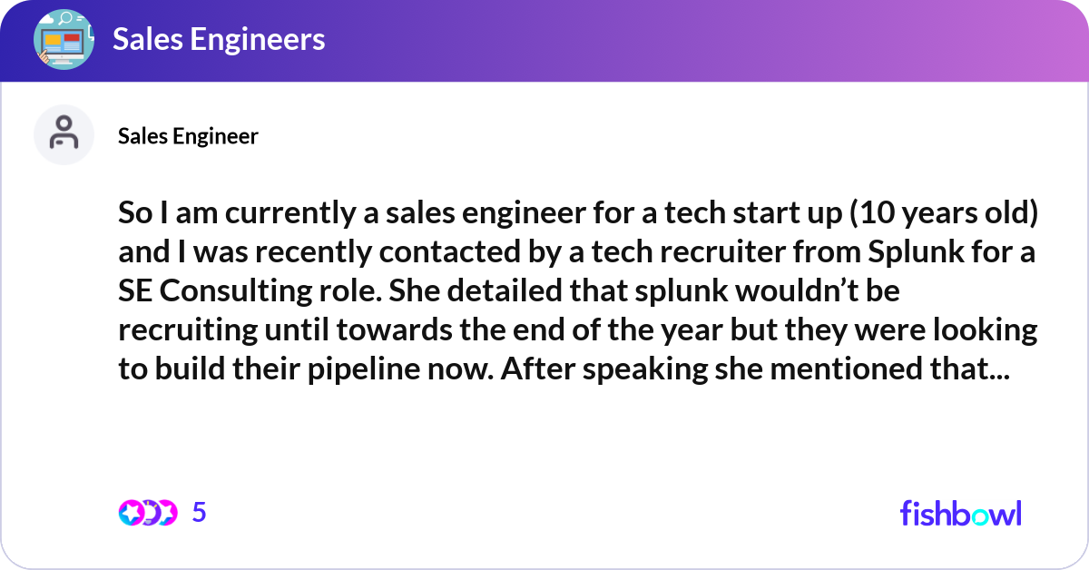 So I am currently a sales engineer for a tech star... | Fishbowl