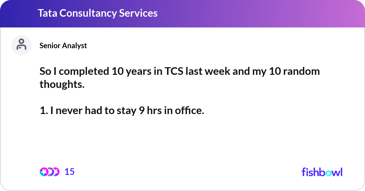 So I completed 10 years in TCS last week and my 10... | Fishbowl