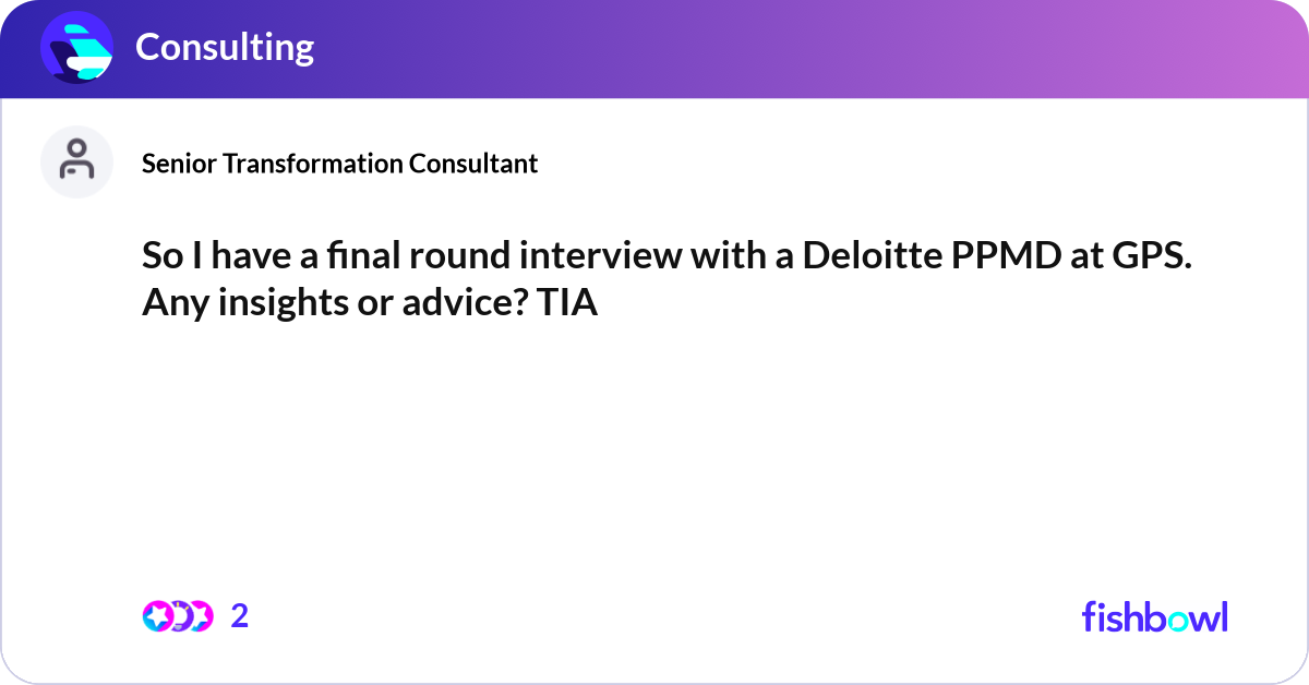 So I have a final round interview with a Deloitte ... | Fishbowl