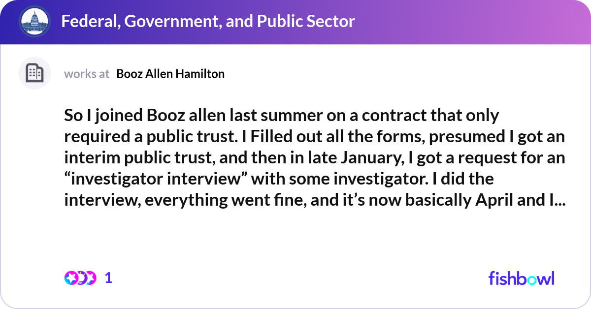 So I joined Booz allen last summer on a contract t... | Fishbowl