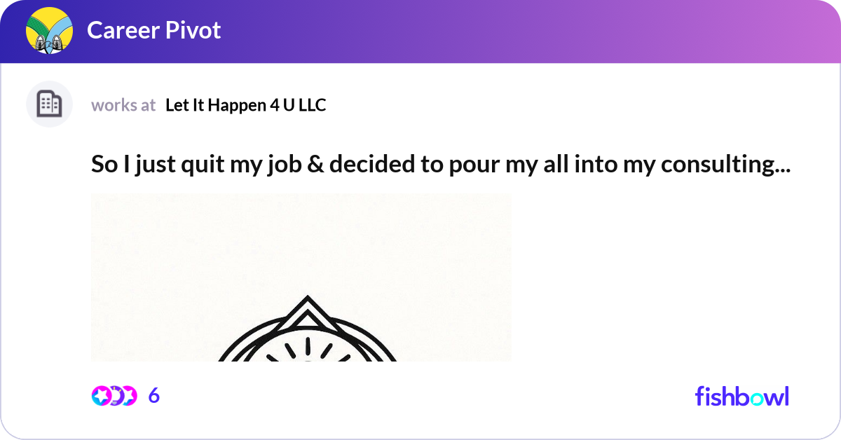 So I just quit my job & decided to pour my all int... | Fishbowl