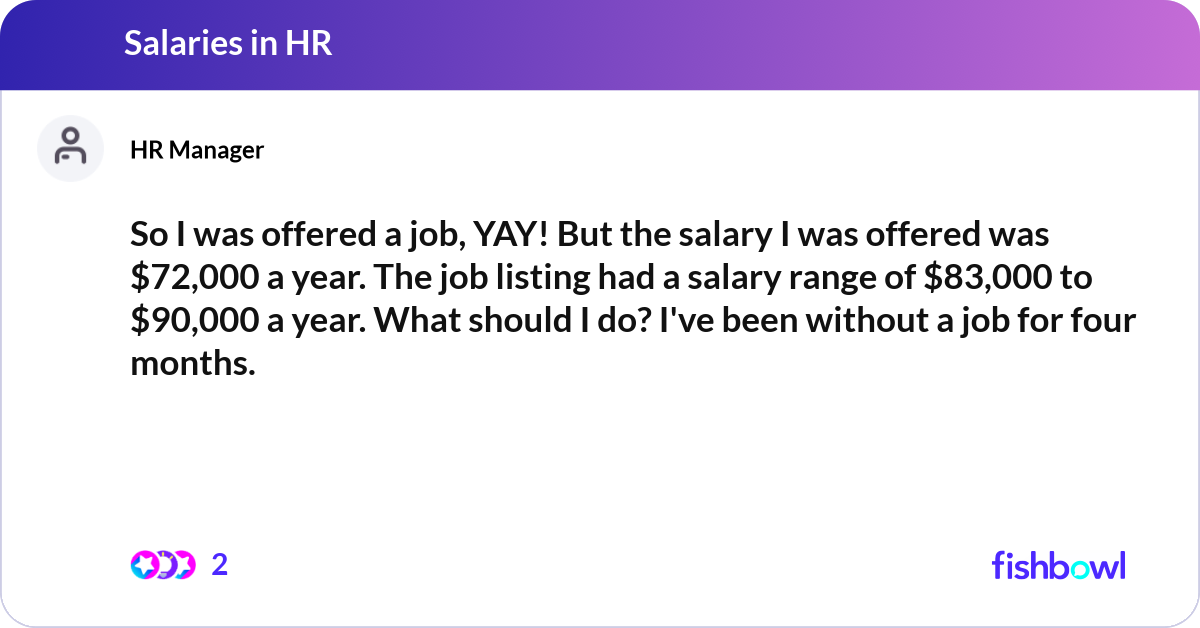 So I was offered a job, YAY! But the salary I was ... | Fishbowl