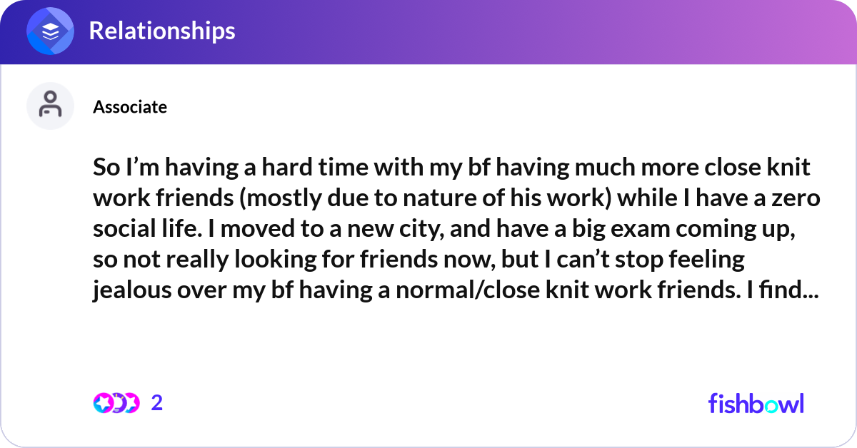So I’m having a hard time with my bf having much m... | Fishbowl