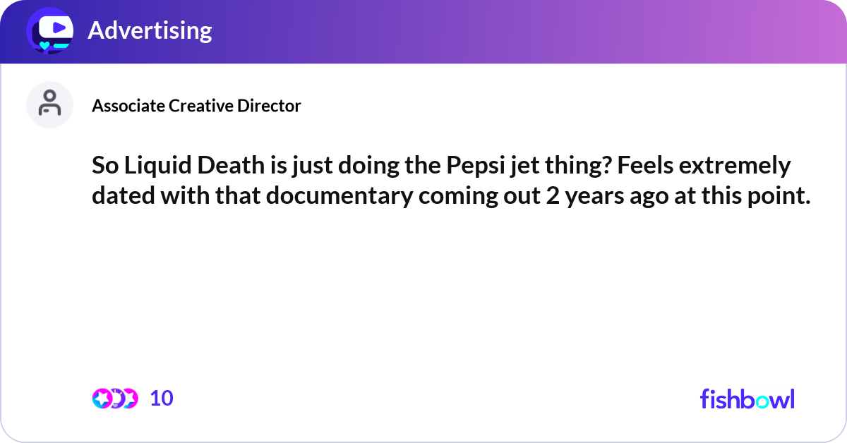 So Liquid Death is just doing the Pepsi jet thing?... | Fishbowl