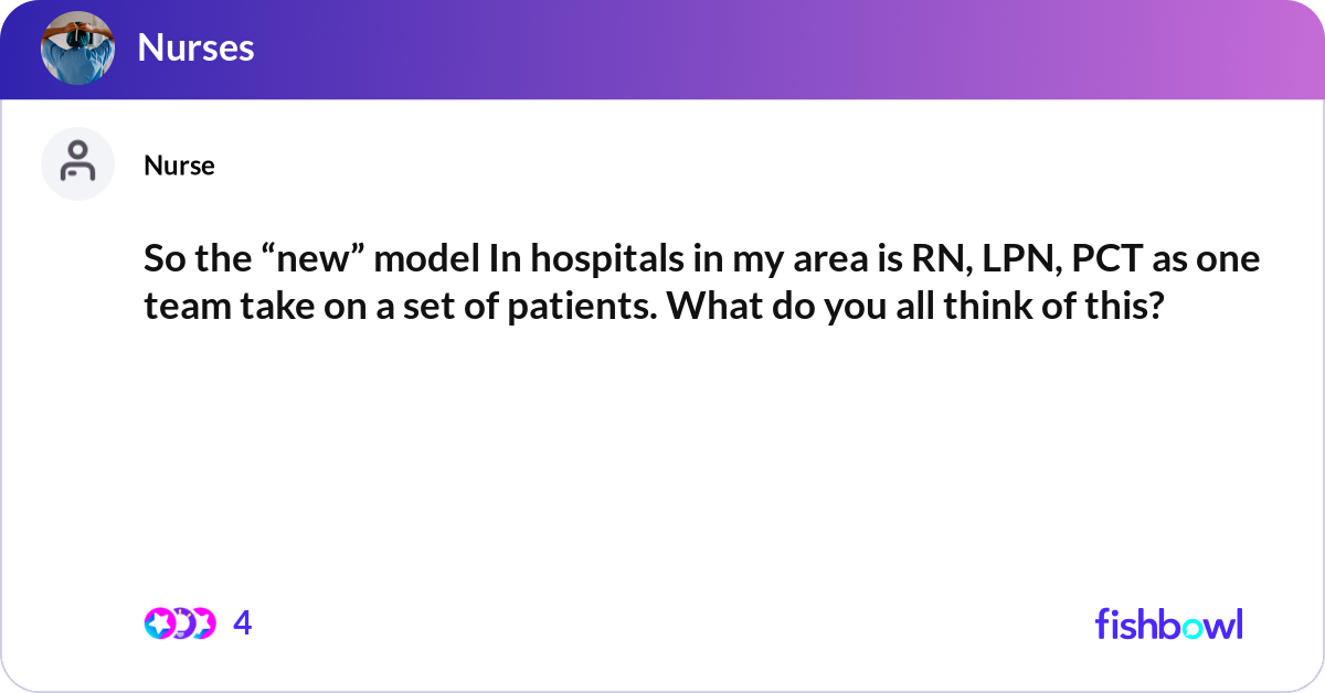 So the “new” model In hospitals in my area is RN, ... | Fishbowl