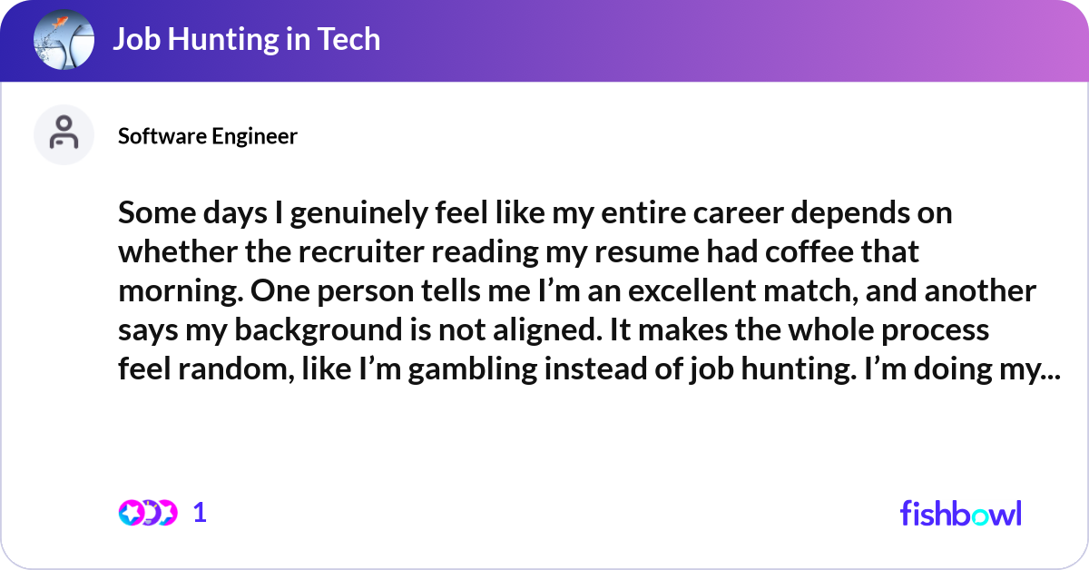 Some days I genuinely feel like my entire career d... | Fishbowl