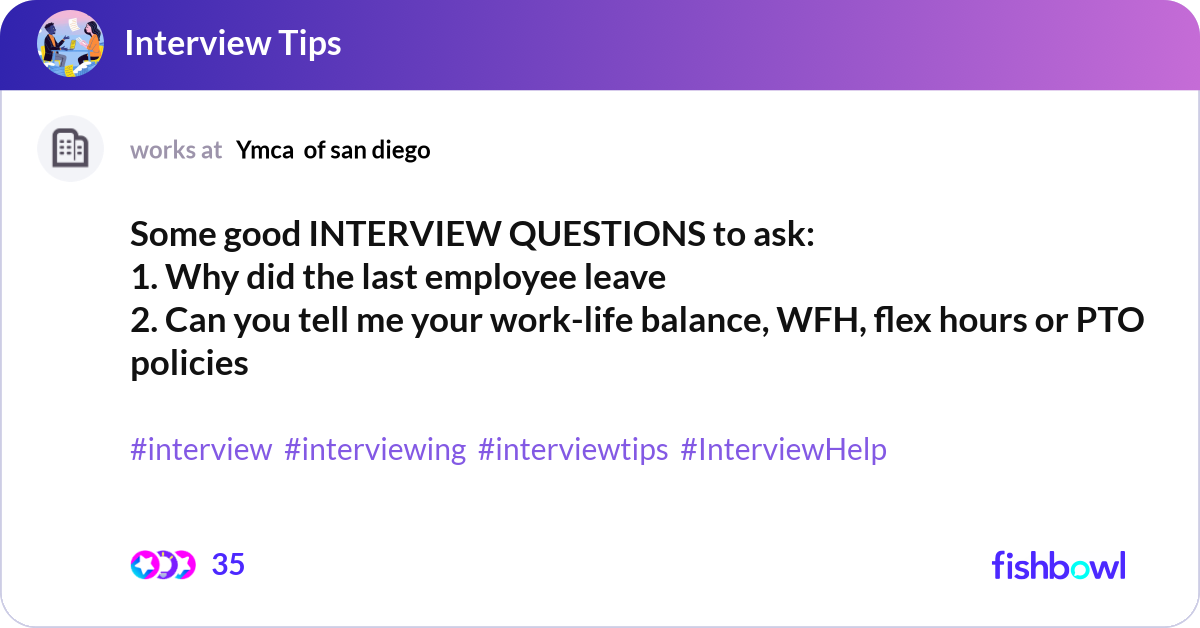 Some good INTERVIEW QUESTIONS to ask: 1. Why did t... | Fishbowl