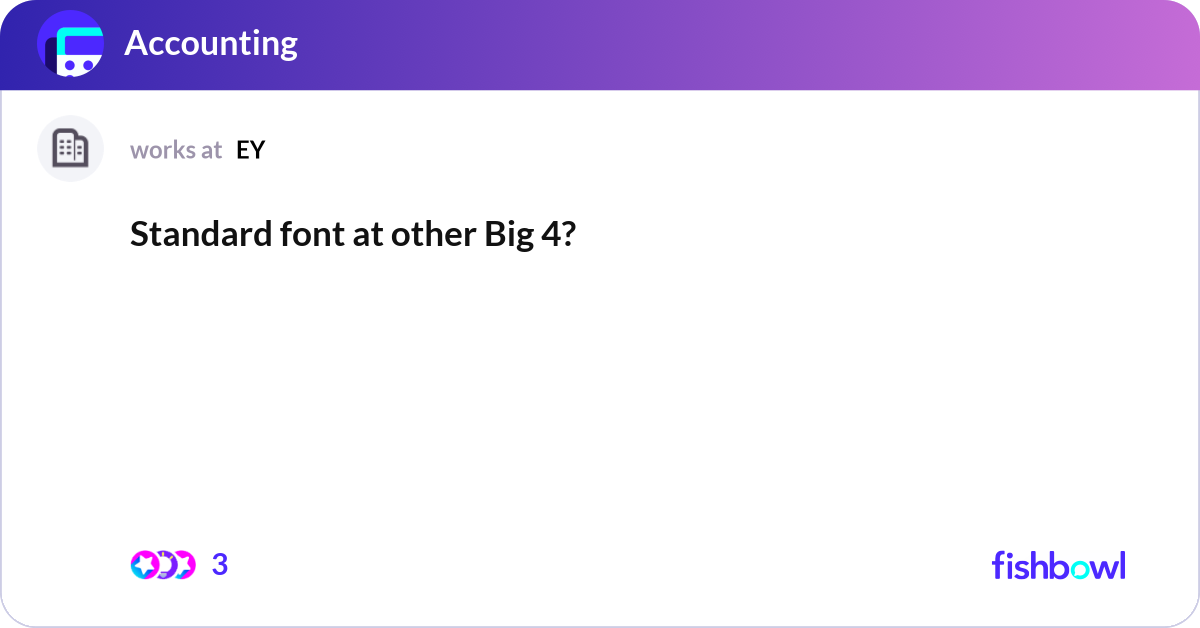 Standard font at other Big 4? | Fishbowl