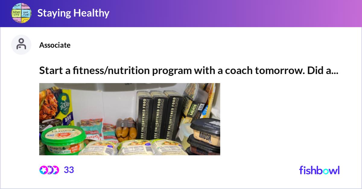 Start a fitness/nutrition program with a coach tom... | Fishbowl