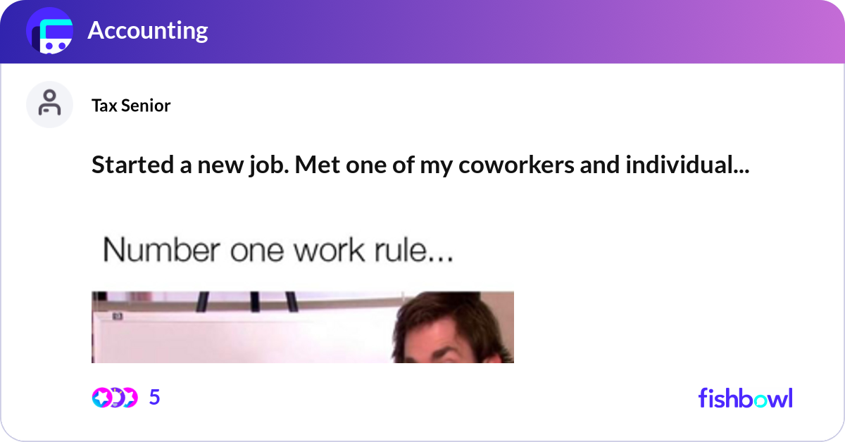 Started a new job. Met one of my coworkers and ind... | Fishbowl