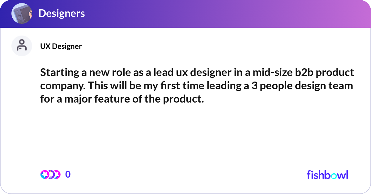 Starting a new role as a lead ux designer in a mid... | Fishbowl