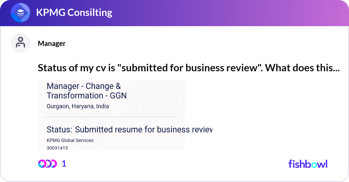 Status of my cv is "submitted for business review"... | Fishbowl