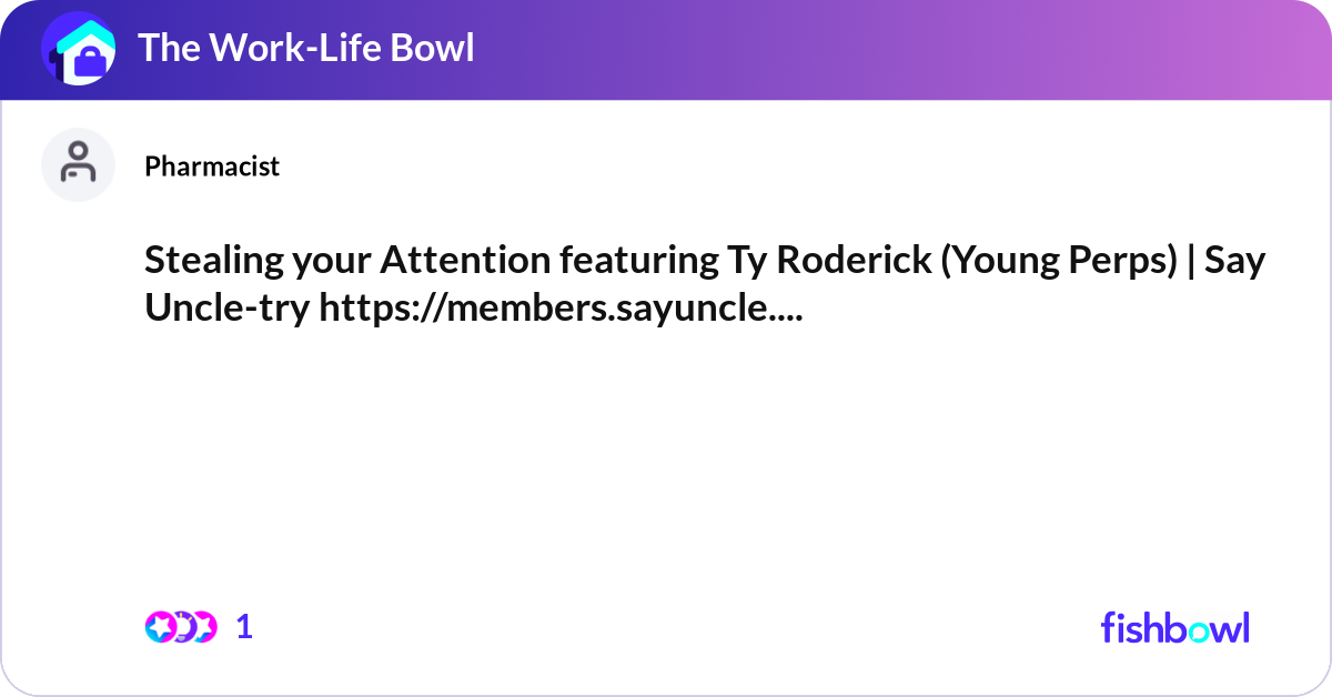 Stealing your Attention featuring Ty Roderick (You... | Fishbowl