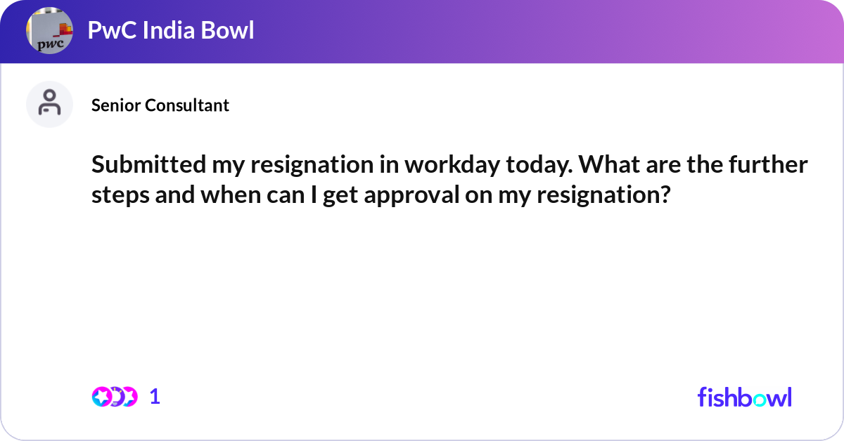 Submitted my resignation in workday today. What ar... | Fishbowl