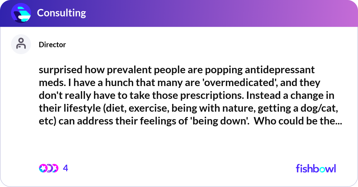 surprised how prevalent people are popping antidep... | Fishbowl