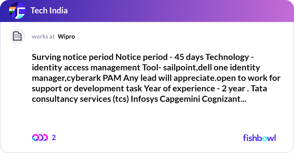 Surving notice period Notice period - 45 days Tech... | Fishbowl