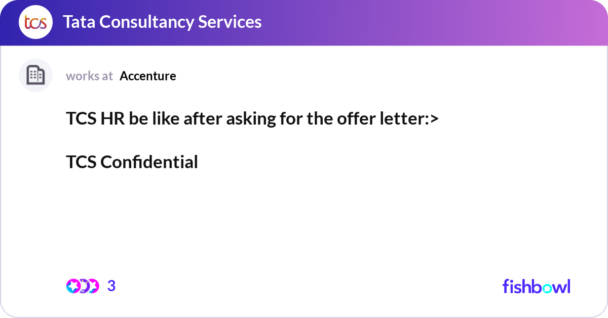 TCS HR be like after asking for the offer letter:>... | Fishbowl
