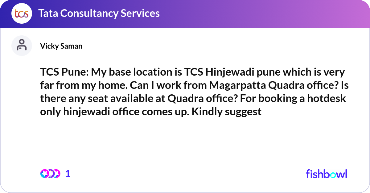 TCS Pune: My base location is TCS Hinjewadi pune w... | Fishbowl