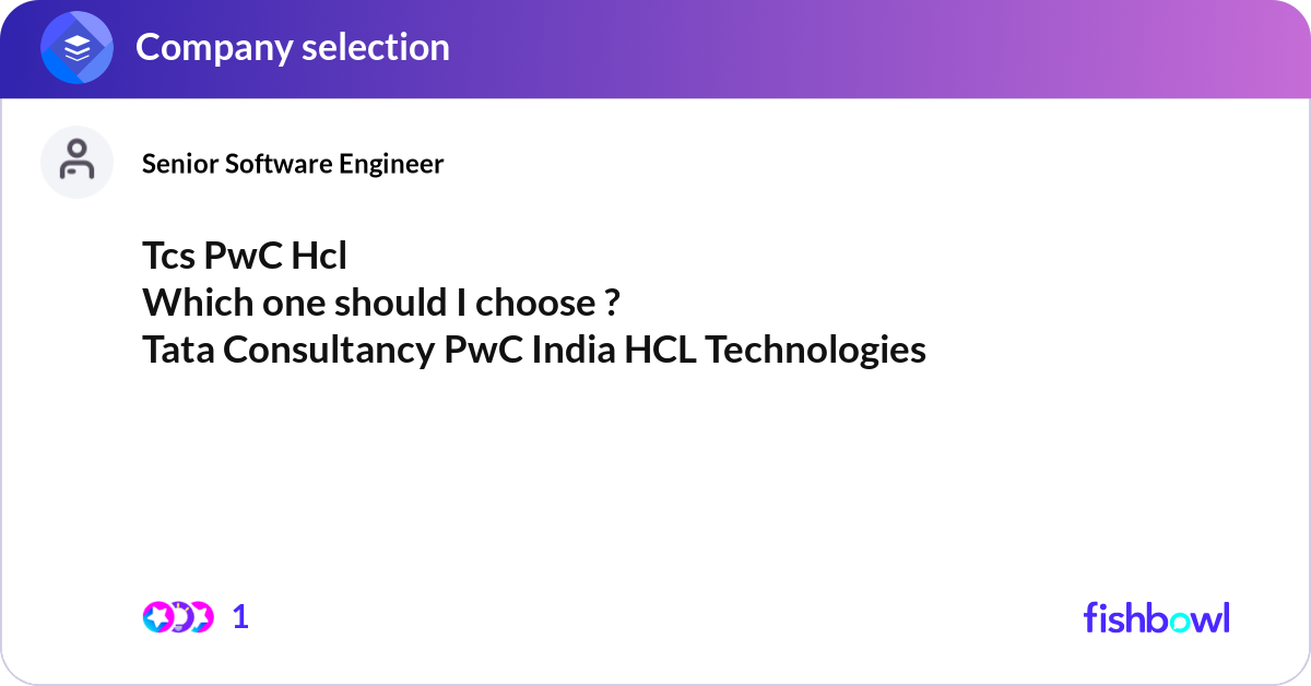Tcs PwC Hcl Which one should I choose ? Tata Cons... | Fishbowl
