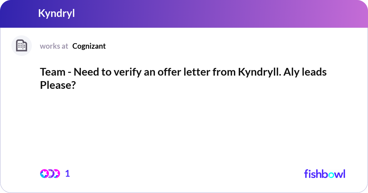 Team - Need to verify an offer letter from Kyndryl... | Fishbowl