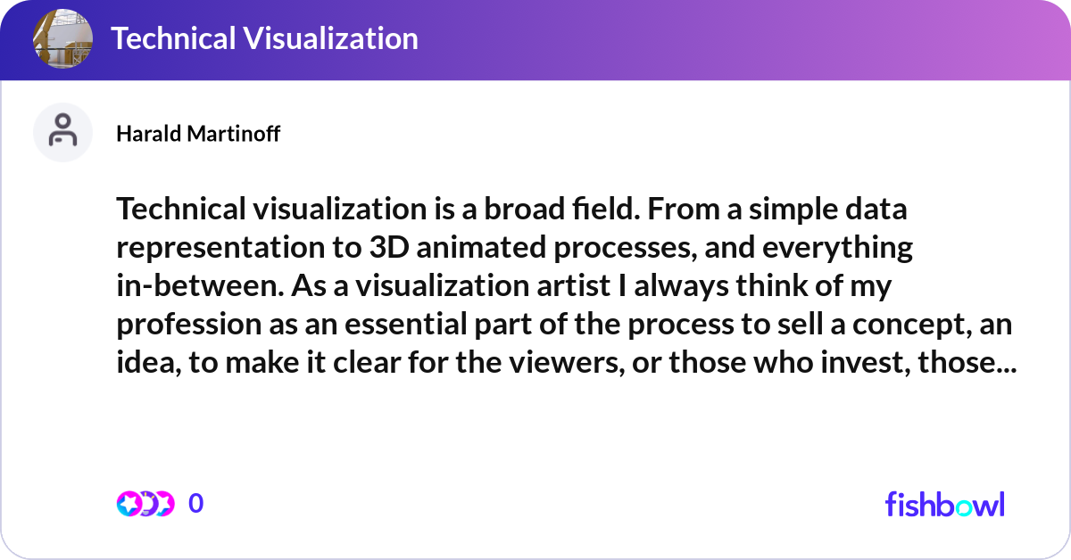 Technical visualization is a broad field. From a s... | Fishbowl