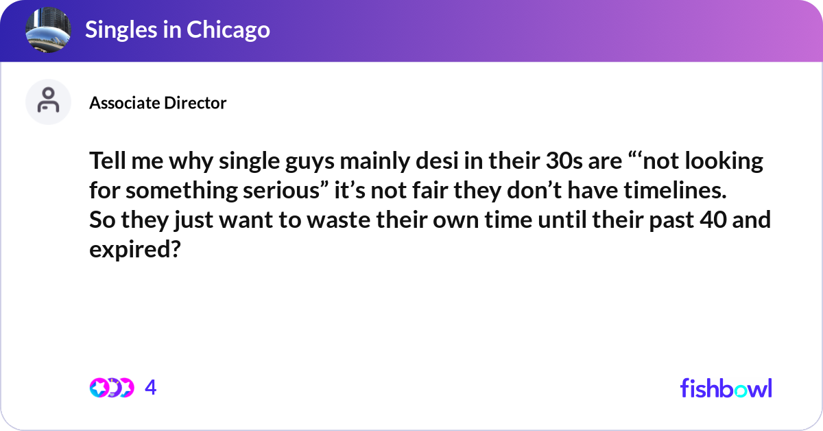 Tell me why single guys mainly desi in their 30s a... | Fishbowl