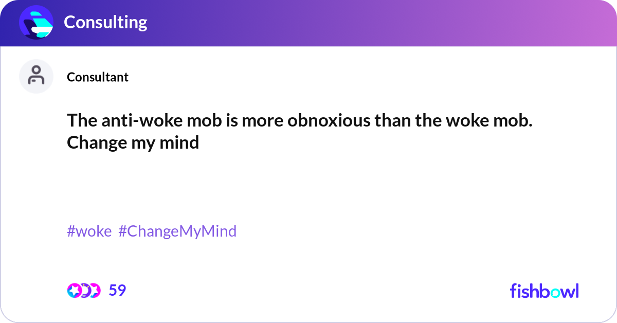 The anti-woke mob is more obnoxious than the woke ... | Fishbowl