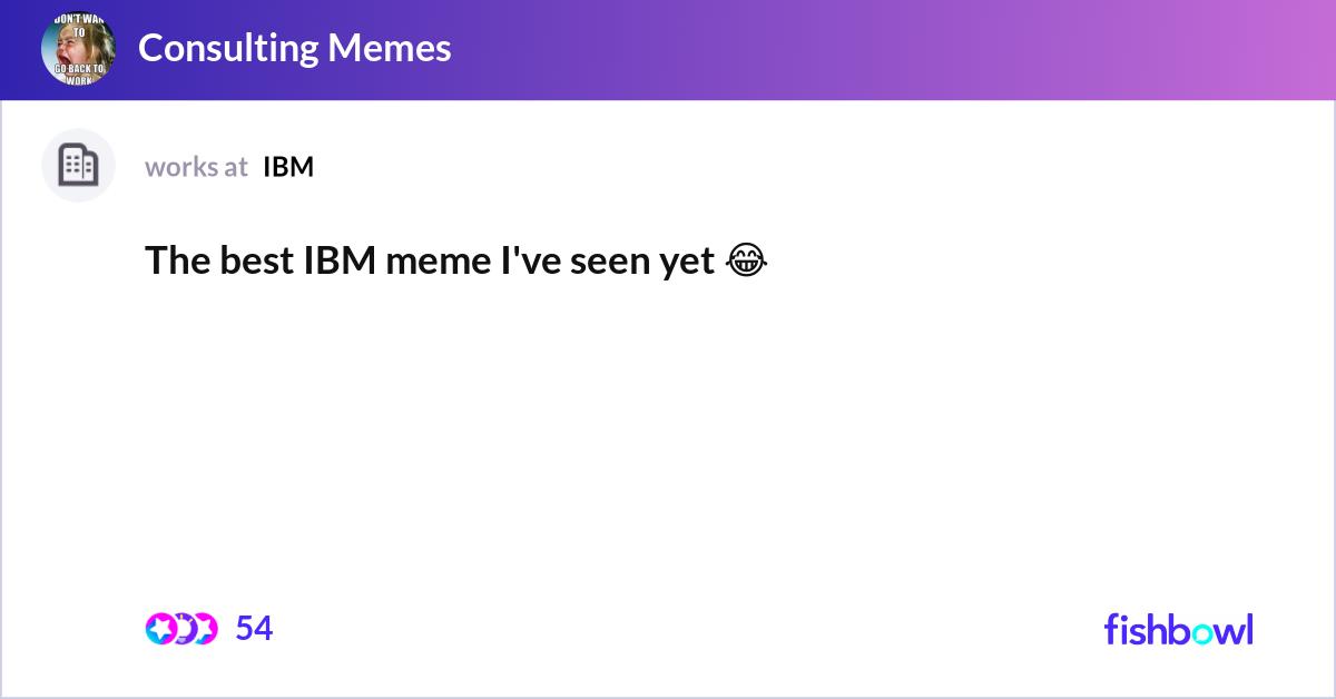 The best IBM meme I've seen yet 😂 | Fishbowl