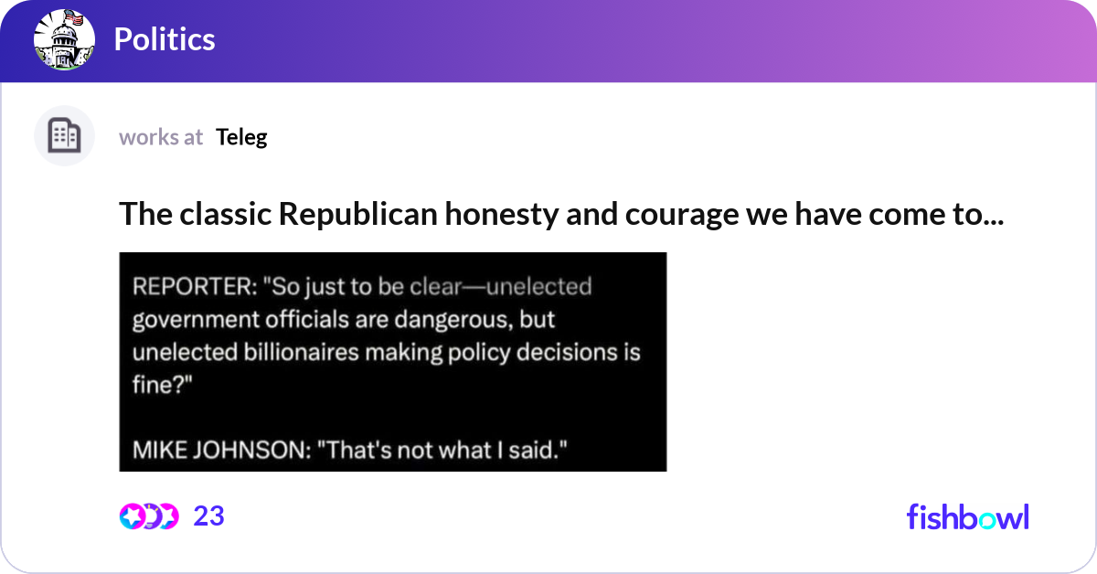 The classic Republican honesty and courage we have... | Fishbowl