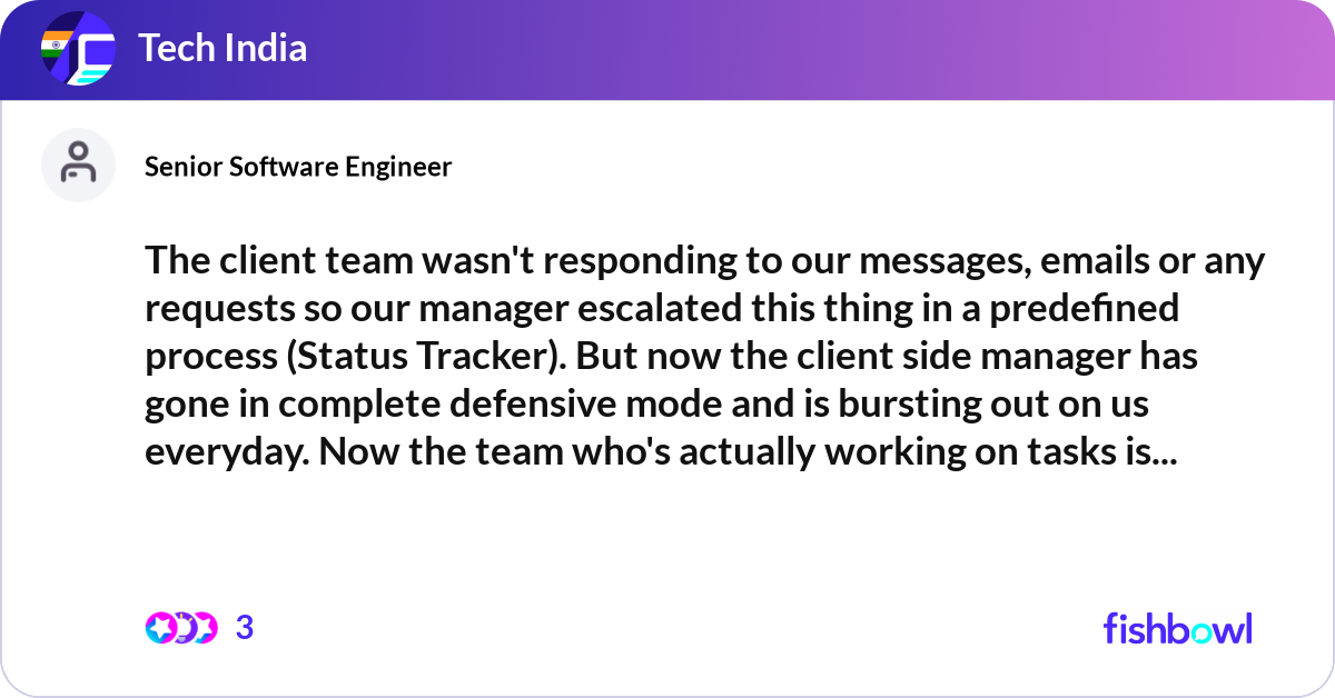 The client team wasn't responding to our messages,... | Fishbowl