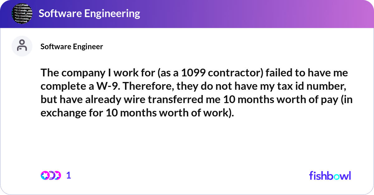 The company I work for (as a 1099 contractor) fail... | Fishbowl