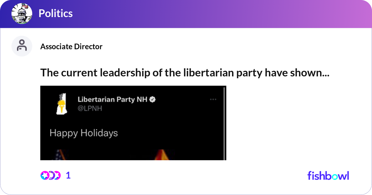 The current leadership of the libertarian party ha... | Fishbowl