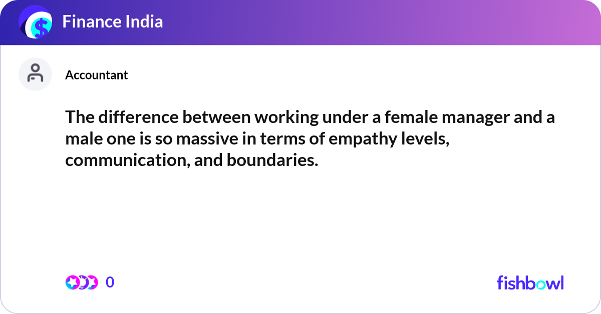 The difference between working under a female mana... | Fishbowl
